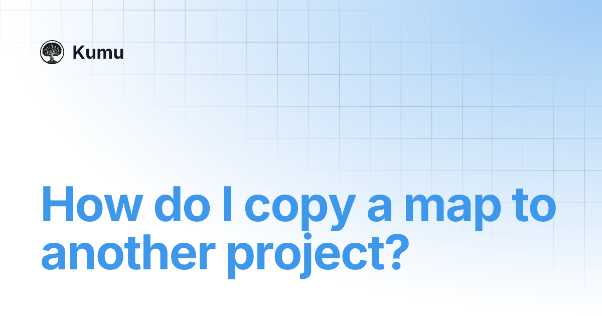 How do I copy a map to another project? | Kumu