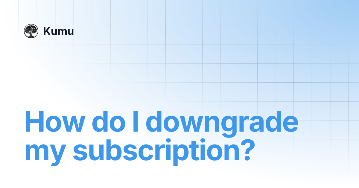 How do I downgrade my subscription? | Kumu