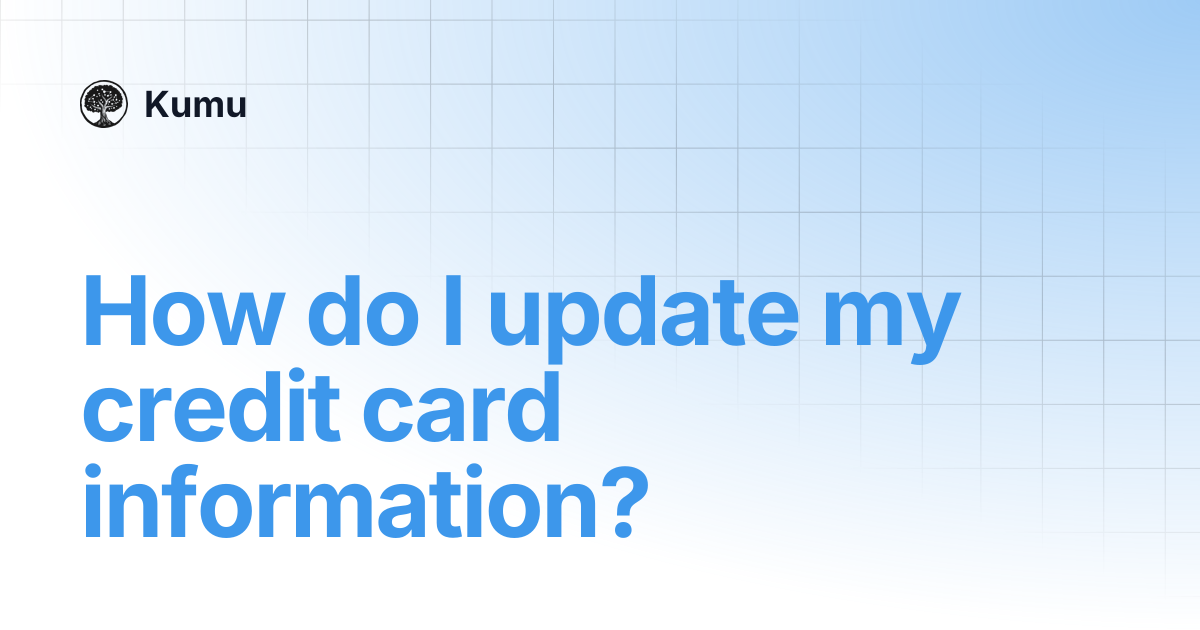 How do I update my credit card information? | Kumu