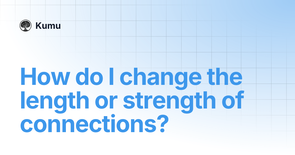 How do I change the length or strength of connections? | Kumu