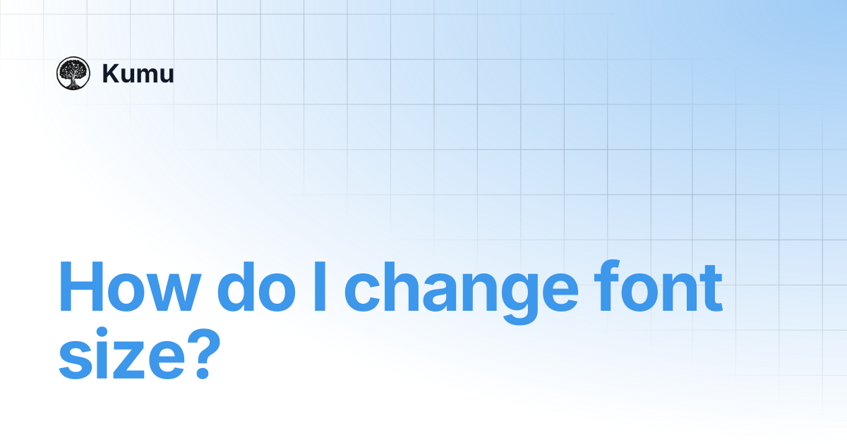 How do I change font size? | Kumu